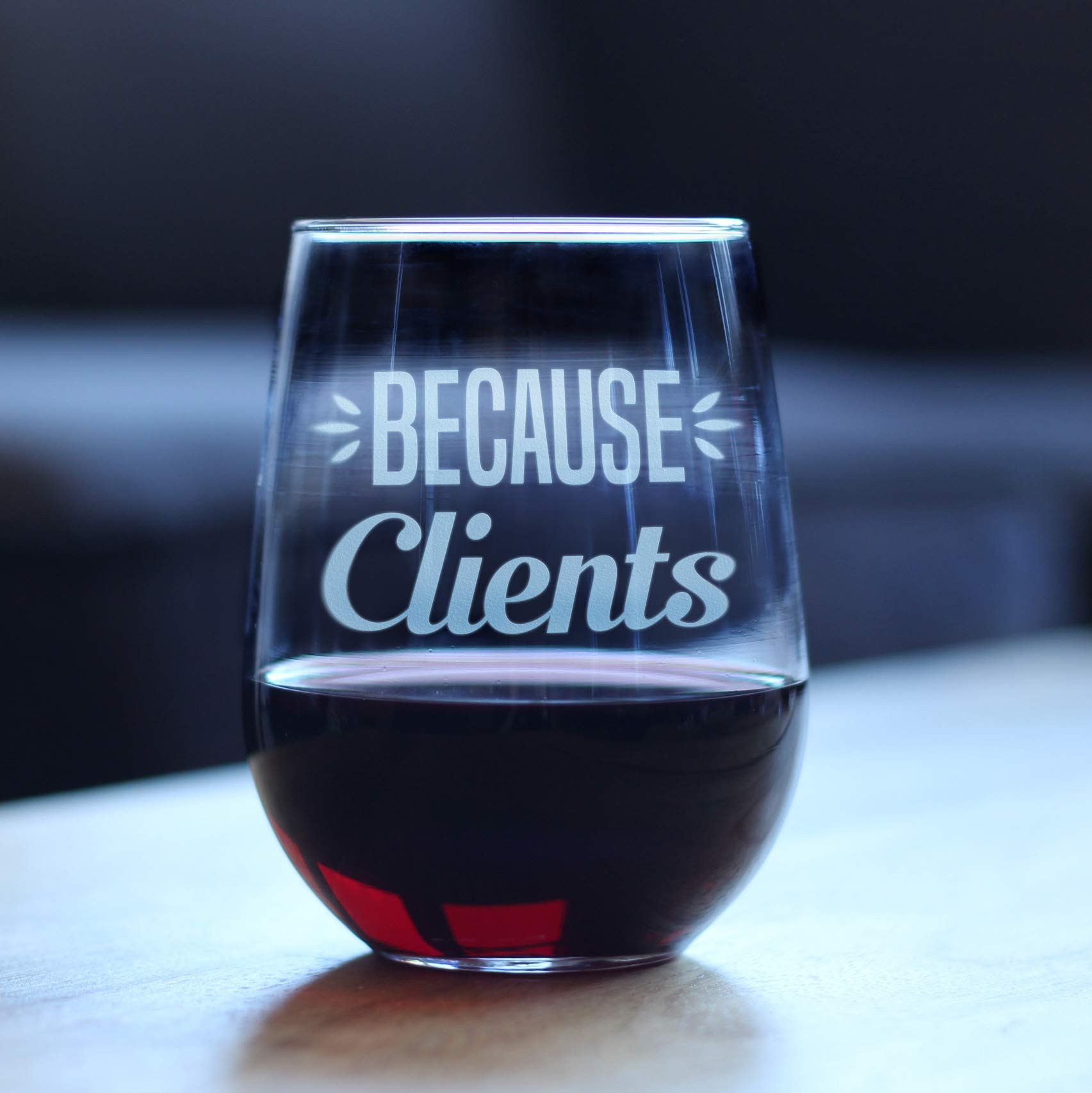 Because Clients β Cute Funny Stemless Wine Glass, Large Size, Etched Sayings, Gift Box