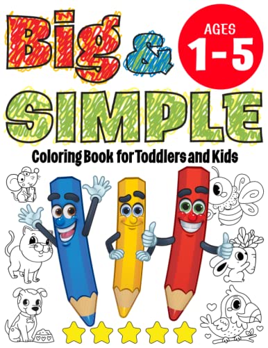 BIG & SIMPLE. Coloring Book for Toddlers and Kids.: 200 COLORING PAGES! Easy, Large, Giant, Simple Picture Coloring Book for Toddlers and Kids Ages ... Tons of fluffy happy baby animals and more!