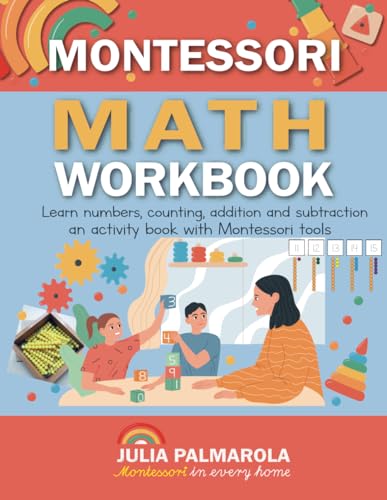 Montessori Math Workbook: Learn Numbers, Counting, Addition and Subtraction, an Activity Book with Montessori Tools (Montessori Activity Books for Home and School)