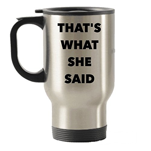 That's What She Said That's What She Said Travel Insulated Tumblers Mug - Funny Gift Idea - Can Be Gag Gift Or Part of Gift Basket Box Set - Unique - Tea Hot Chocolate Cocoa - Office Room DecorMug