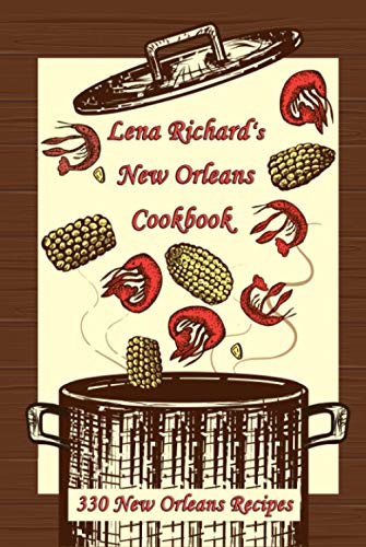 Lena Richardās New Orleans Cookbook: 330 New Orleans Recipes