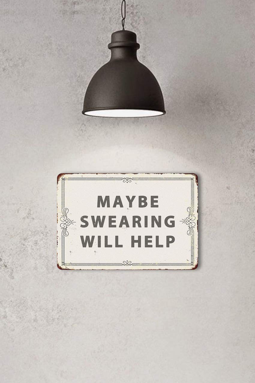 Maybe Swearing Will Help 20X30 cm Metal Retro Look Decoration Plaque Sign for Home Kitchen Bathroom Farm Garden Garage Inspirational Quotes Wall Decor