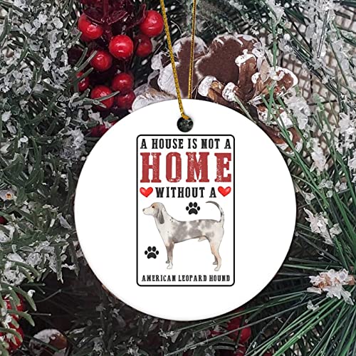 Ceramic Ornament A House is Not A Home Without A Dog American Leopard Hound pet Dog Breeds Christmas Souvenirs Decorative Hanging Ornaments for Living Room Decor Anniversary Keepsake 3 Inch Pendant.