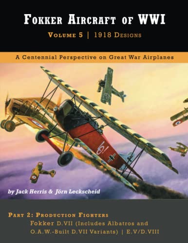 Fokker Aircraft of WWI: Volume 5 | 1918 Designs Part 2 â D.VII & D.VIII