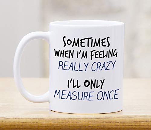 Carpenter Woodworker Coffee Mug - Measure Twice Cut Once - Handyman