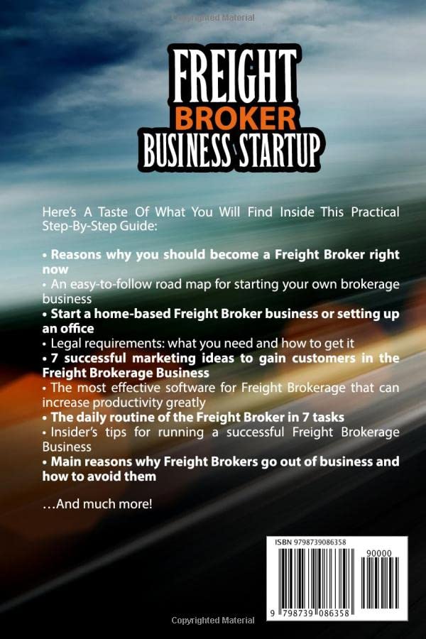 Freight Broker Business Startup: The Ultimate Beginners Guide on How to Start and Scale Your Own Successful Freight Brokerage Company With a Practical Step-by-Step System