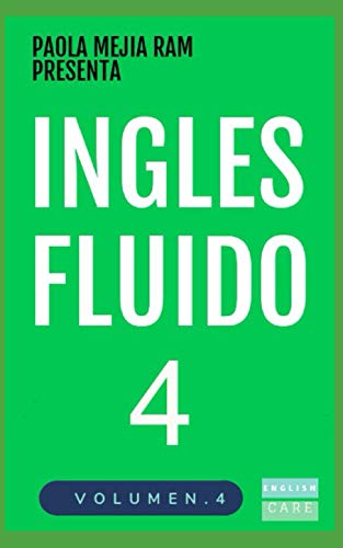 INGLÉS FLUIDO 4: EL MAS EXITOSO CURSO DE INGLES Lecciones BÁSICAS, intermedias y avanzadas GRAMATICA, vocabulario y frases fáciles; para avanzar (Spanish Edition)