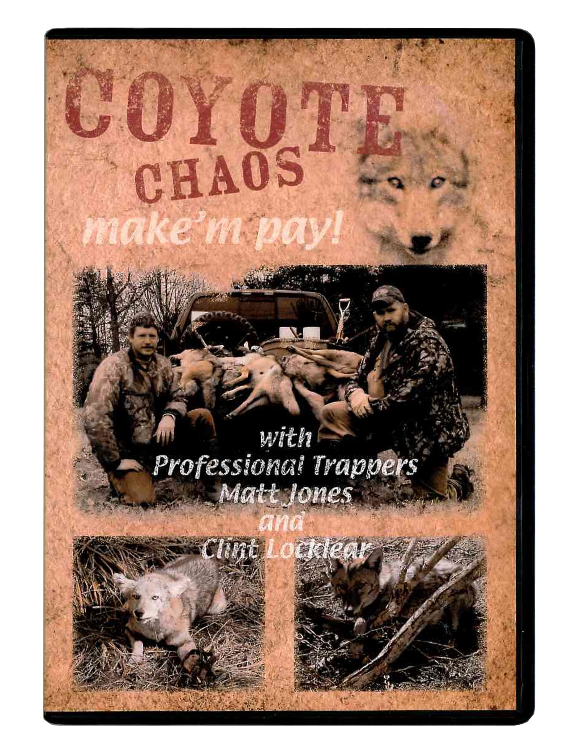 Coyote Chaos Make'm Pay! - Clint Locklear & Matt Jones - Coyote Trapping DVD