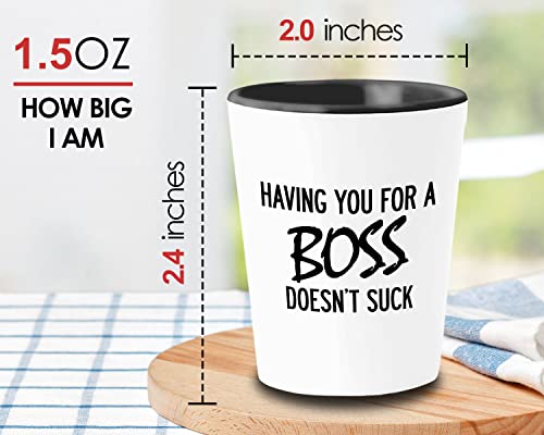 Boss Shot Glass 1.5 oz, Having You For A Boss, Funny Sarcastic Jokes Office Cup for Boss Appreciation Day Manager Supervisor Executive Chief Leader Coordinator, White