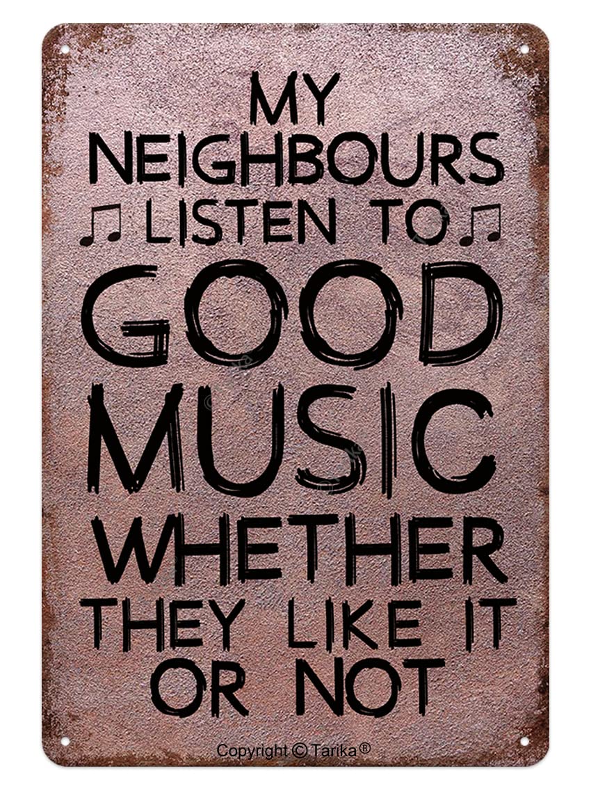 My Neighbours Listen to Good Music Whether They Like It Or Not Vintage Look 20X30 cm Metal Decoration Plaque Sign for Home Kitchen Bathroom Farm Garden Garage Inspirational Quotes Wall Decor