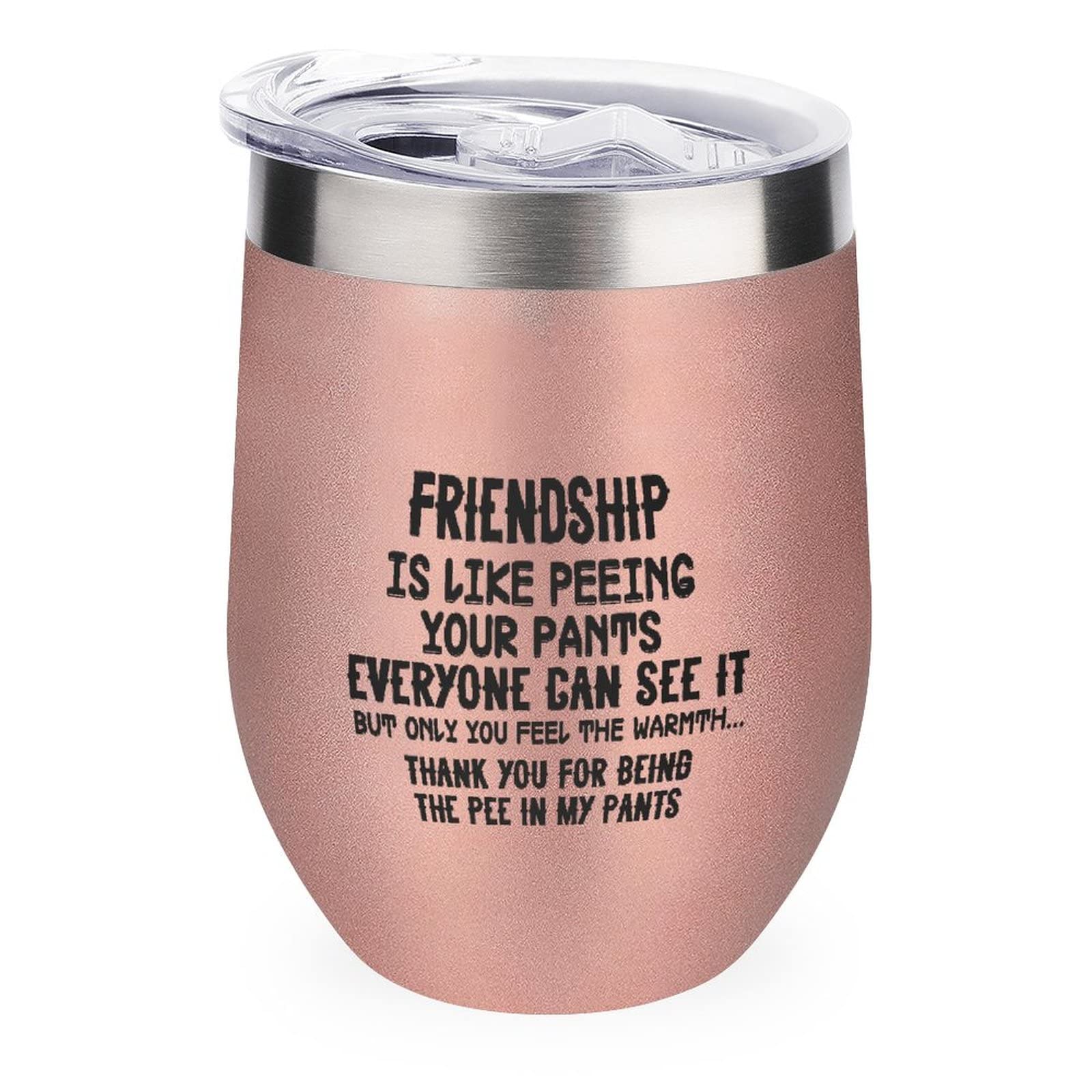 AtFlowerey 12 Oz Wine Tumbler with Lid Friendship Is Like Peeing Your Pants. Everyone Can See It, But Only You Feel The Warmth...thank You for Being Travel Tumbler Coffee Mug Housewarming Gifts