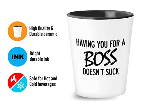 Boss Shot Glass 1.5 oz, Having You For A Boss, Funny Sarcastic Jokes Office Cup for Boss Appreciation Day Manager Supervisor Executive Chief Leader Coordinator, White