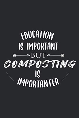 Education is important but composting is importanter: Lined Notebook / Journal gift, 100 pages, 6x9, Soft cover, Matte finish