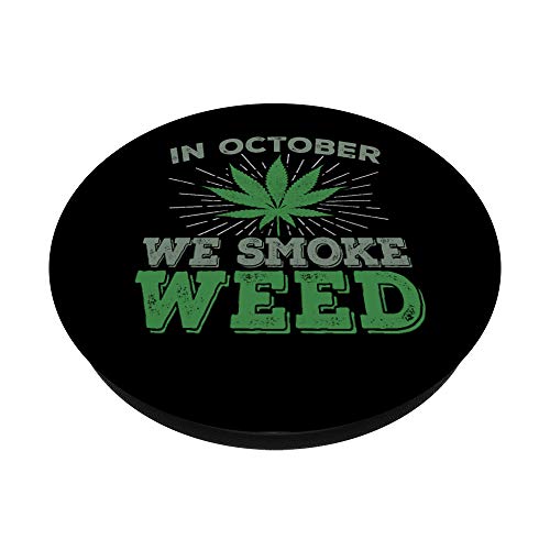 In October We Smoke Weed - Legal Marijuana Dispensary Ganja PopSockets Grip and Stand for Phones and Tablets
