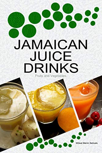 JAMAICAN JUICE DRINKS: "Fruits and Vegetables"