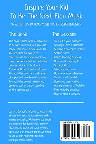 Inspire Your Kid To Be The Next Elon Musk: 99 activities to teach your kids entrepreneurship (Upstart Garage - Inspiration for young entrepreneurs)