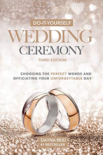 Do-It-Yourself Wedding Ceremony: Choosing the Perfect Words and Officiating Your Unforgettable Day: Third Edition