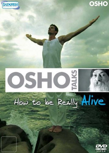 OSHO TALKS - HOW TO BE REALLY ALIVE