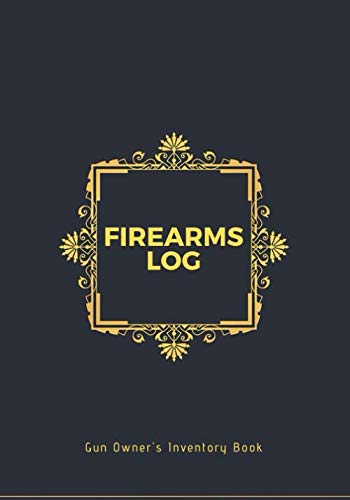 Firearms Log Gun Owner's Inventory Book: Acquisition and Disposition Gun Insurance Record Keeping Logbook, All Guns Notebook Journal for Arms ... More. 7”x10” 120 Pages. (Firearms Logbook)