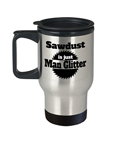 Woodworking Travel Coffee Mug with Lid - Funny Stainless Steel Commuter Mug with Handle - Gift for Carpenter, Lumberjack, Logger - Sawdust is Just Man Glitter
