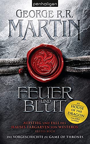 Feuer und Blut - Erstes Buch: Aufstieg und Fall des Hauses Targaryen von Westeros - Als »House of the Dragon« von HBO verfilmt – Weltpremiere am 21. August 2022!