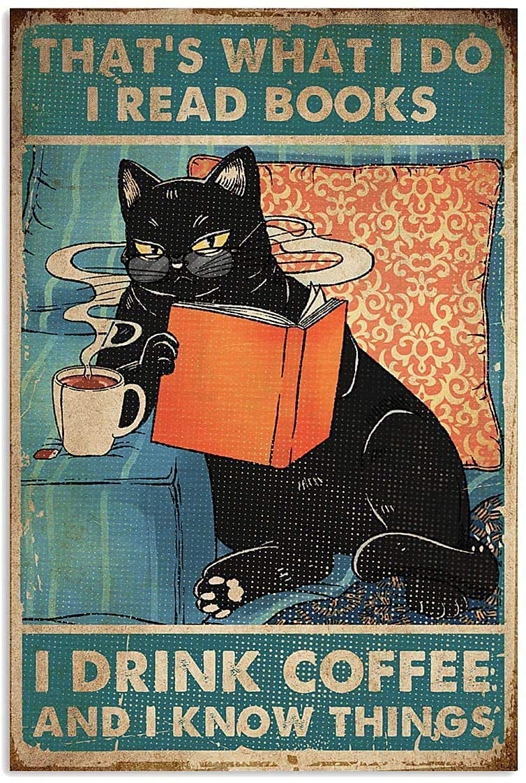 This is what I did. I read books, I drink coffee and the slogan of things I know, cat cans vintage art deco logo suitable for home kitchen bathroom farm garden cafe and other wall decoration 8x12 inches, 12x16 inches (8x12 inches)