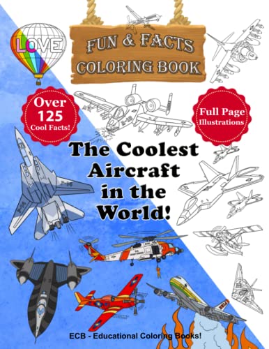 The Coolest Aircraft in the World! – Fun & Facts Coloring Book: 30 original illustrations and over 125 cool facts! (We Can Color! – Fun & Facts Educational Coloring Books)