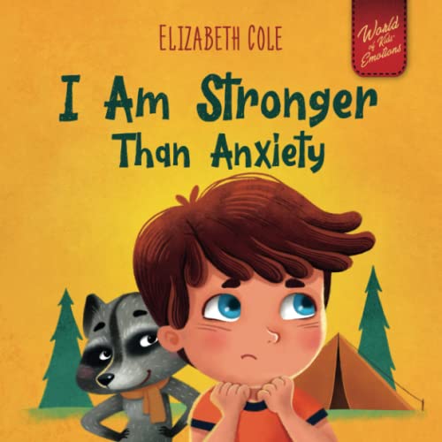 I Am Stronger Than Anxiety: Childrenâs Book about Overcoming Worries, Stress and Fear (World of Kids Emotions)
