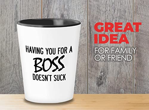 Boss Shot Glass 1.5 oz, Having You For A Boss, Funny Sarcastic Jokes Office Cup for Boss Appreciation Day Manager Supervisor Executive Chief Leader Coordinator, White