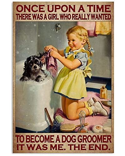 Once Upon A Time There was A Girl Who Really Wanted to Become A Dog Groomer Retro Metal Tin Sign Vintage Sign for Home Coffee Garden Wall Decor 8x12 Inch