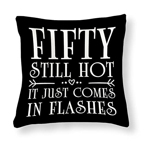 Encouragement Gifts Fifty Still Hot It Just Comes in Flashes Decorative Pillow 22x22 Black Pillow Vintage Cozy Square Pillow Shams for Sofa Couch Living Room Bedroom with Zipper Closure Wedding Gifts