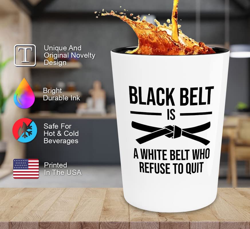 Bubble Hugs Karate Gift Shot Glass 1.5oz - A Black belt is a white belt who refused to quit - Martial Art Enthusiast Blackbelt Instructor Black Taekwondo karateka