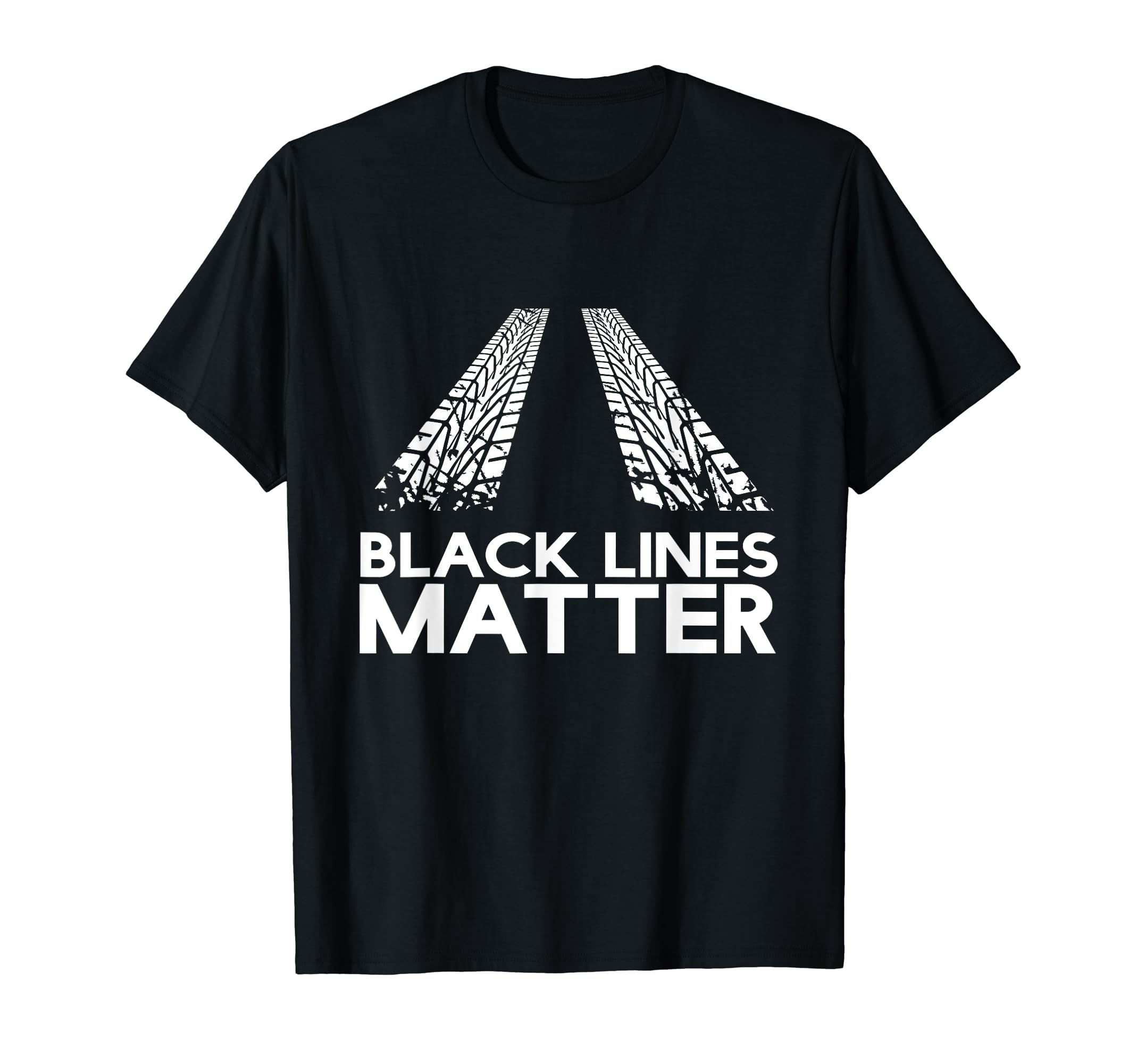 Black Lines Matter! Drift Car Guys Funny Racing Gift Idea T-Shirt