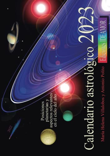Calendario AstrolĂłgico 2023: Posiciones planetarias, lunaciones y eclipses del aĂąo (Calendarios Ideamor) (Spanish Edition)