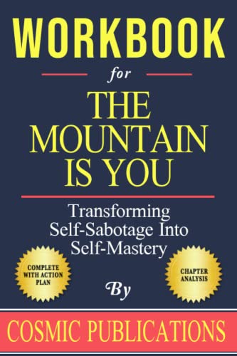 Workbook: The Mountain Is You: Transforming Self Sabotage into Self Mastery by Brianna Wiest