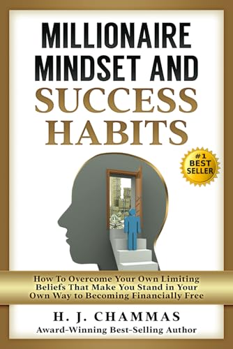 Millionaire Mindset and Success Habits: How to Overcome Your Own Limiting Beliefs That Make You Stand in Your Own Way to Becoming Financially Free