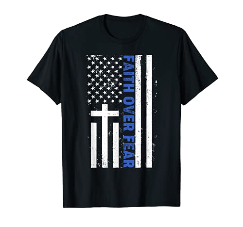 Faith Over Fear Us Flag Thin Blue Line T-Shirt