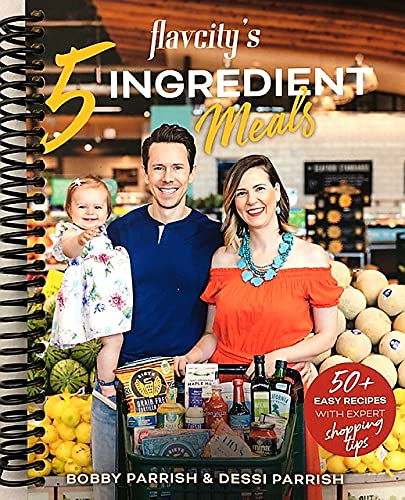 Flavcity's 5 Ingredient Meals: 50 Easy & Tasty Recipes Using the Best Ingredients from the Grocery Store (Heart Healthy Budget Cooking)