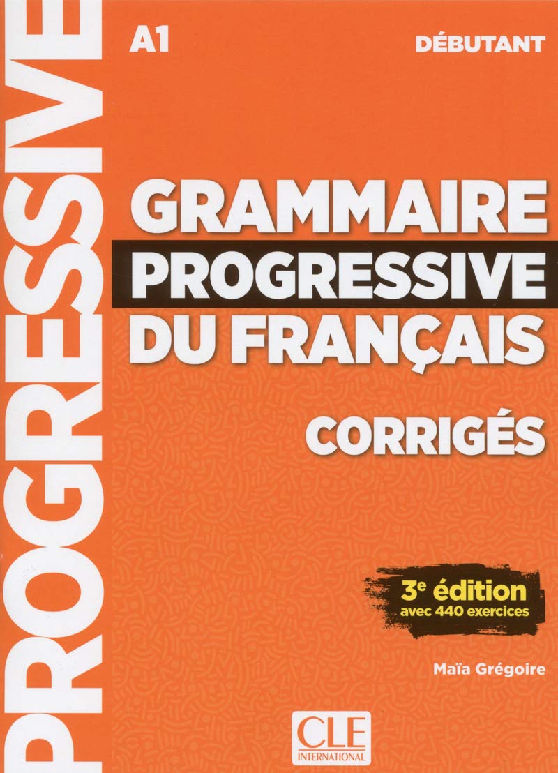 Grammaire progressive du français A1 débutant corrigés 3ème édition (French Edition)