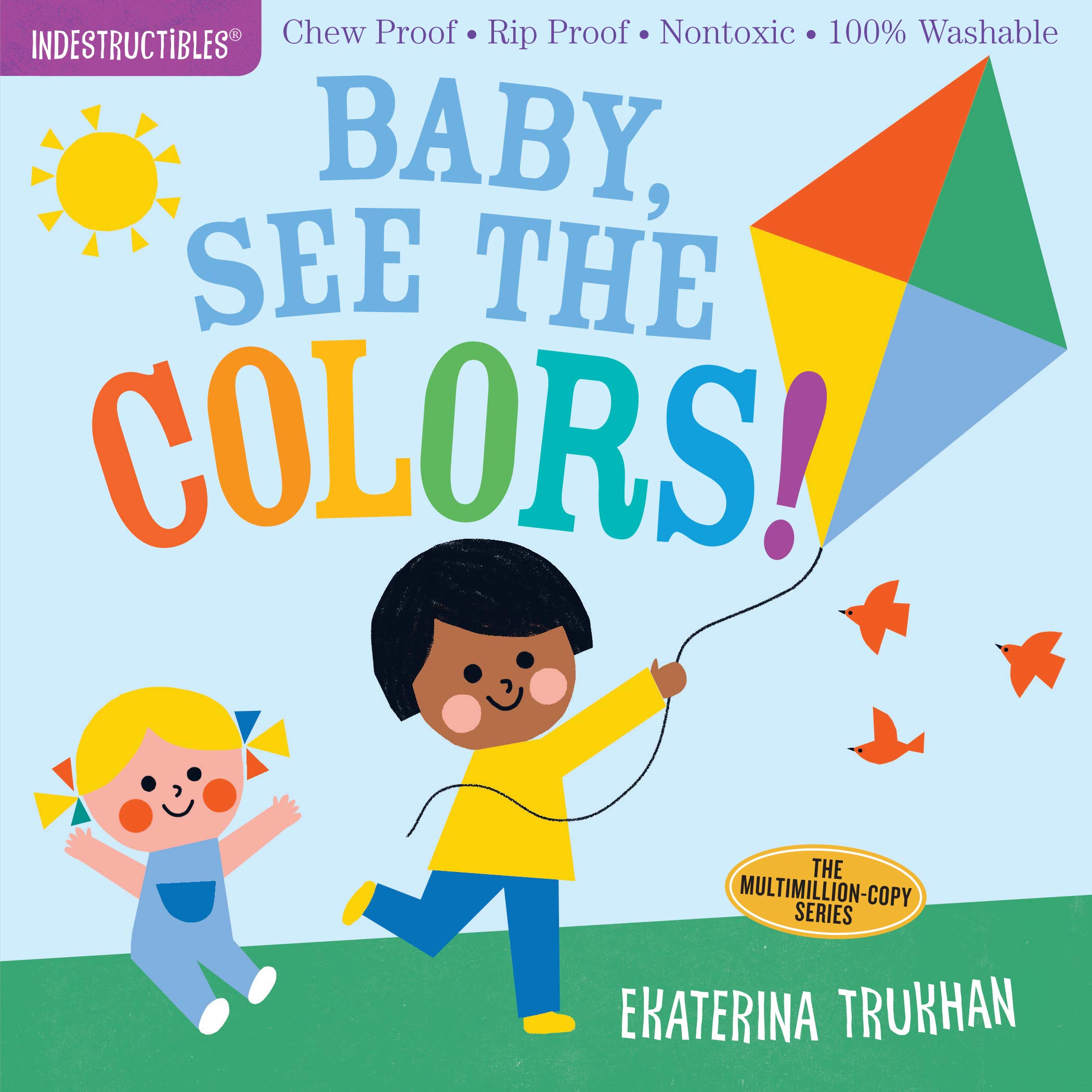 Indestructibles: Baby, See the Colors!: Chew Proof Ā· Rip Proof Ā· Nontoxic Ā· 100% Washable (Book for Babies, Newborn Books, Safe to Chew)