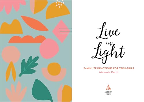 Live in Light: 5-Minute Devotions for Teen Girls (Inspirational Devotional for Teen Girls)