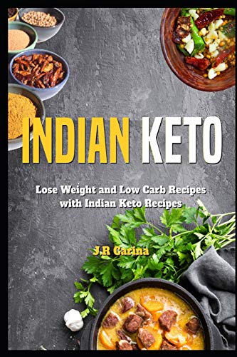Indian Keto Cookbook: Lose Weight and Low Carb Recipes with Indian Keto Recipes