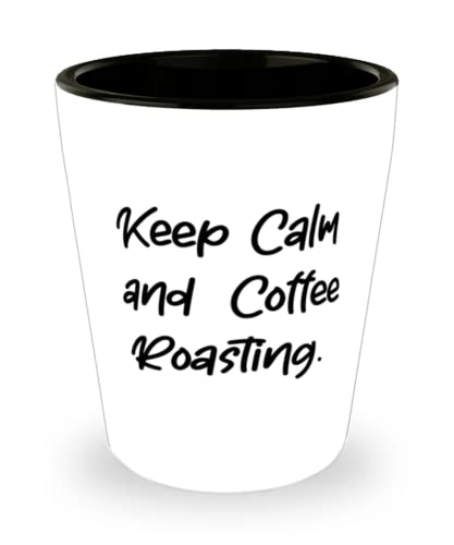 Best Coffee Roasting, Keep Calm and Coffee Roasting, Coffee Roasting Shot Glass From