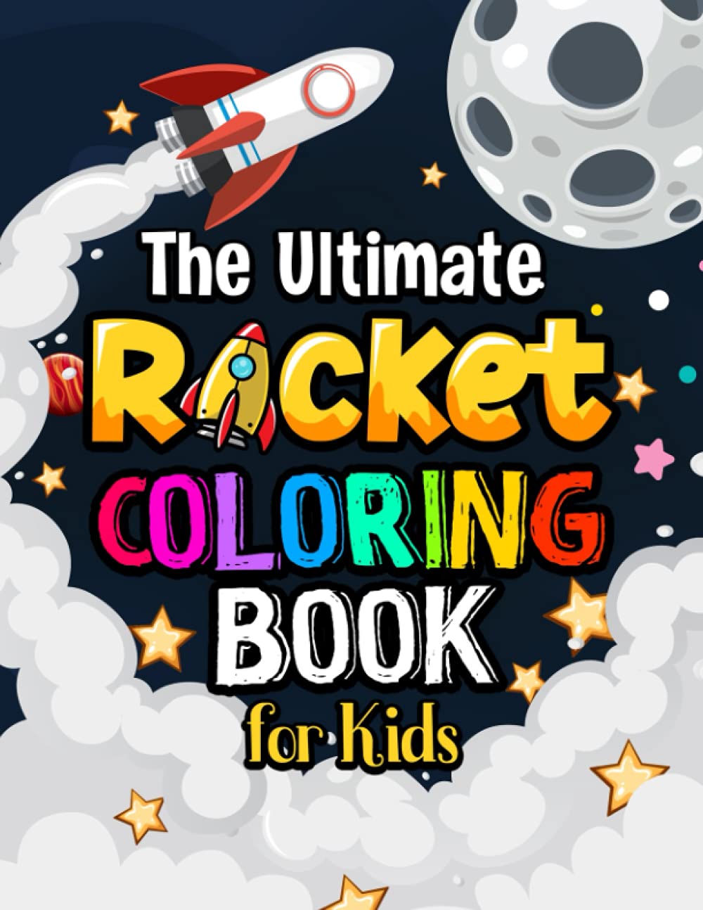 The Ultimate Rocket Coloring Book For Kids: 60 Pages of Rocket Ships & Coloring Fun for All Ages!