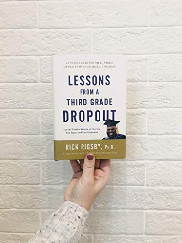 Lessons from a Third Grade Dropout: How the Timeless Wisdom of One Man Can Impact an Entire Generation