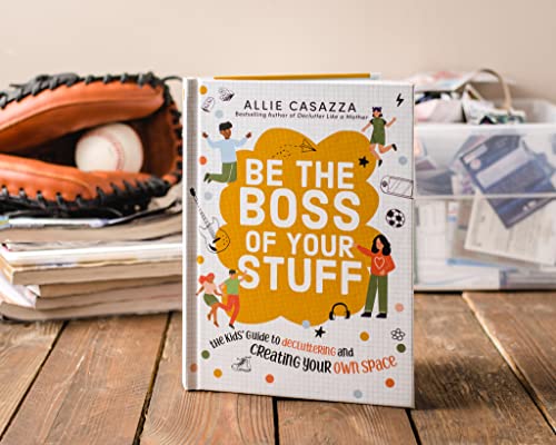 Be the Boss of Your Stuff: The Kids’ Guide to Decluttering and Creating Your Own Space
