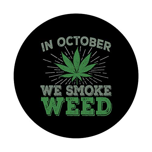 In October We Smoke Weed - Legal Marijuana Dispensary Ganja PopSockets Grip and Stand for Phones and Tablets