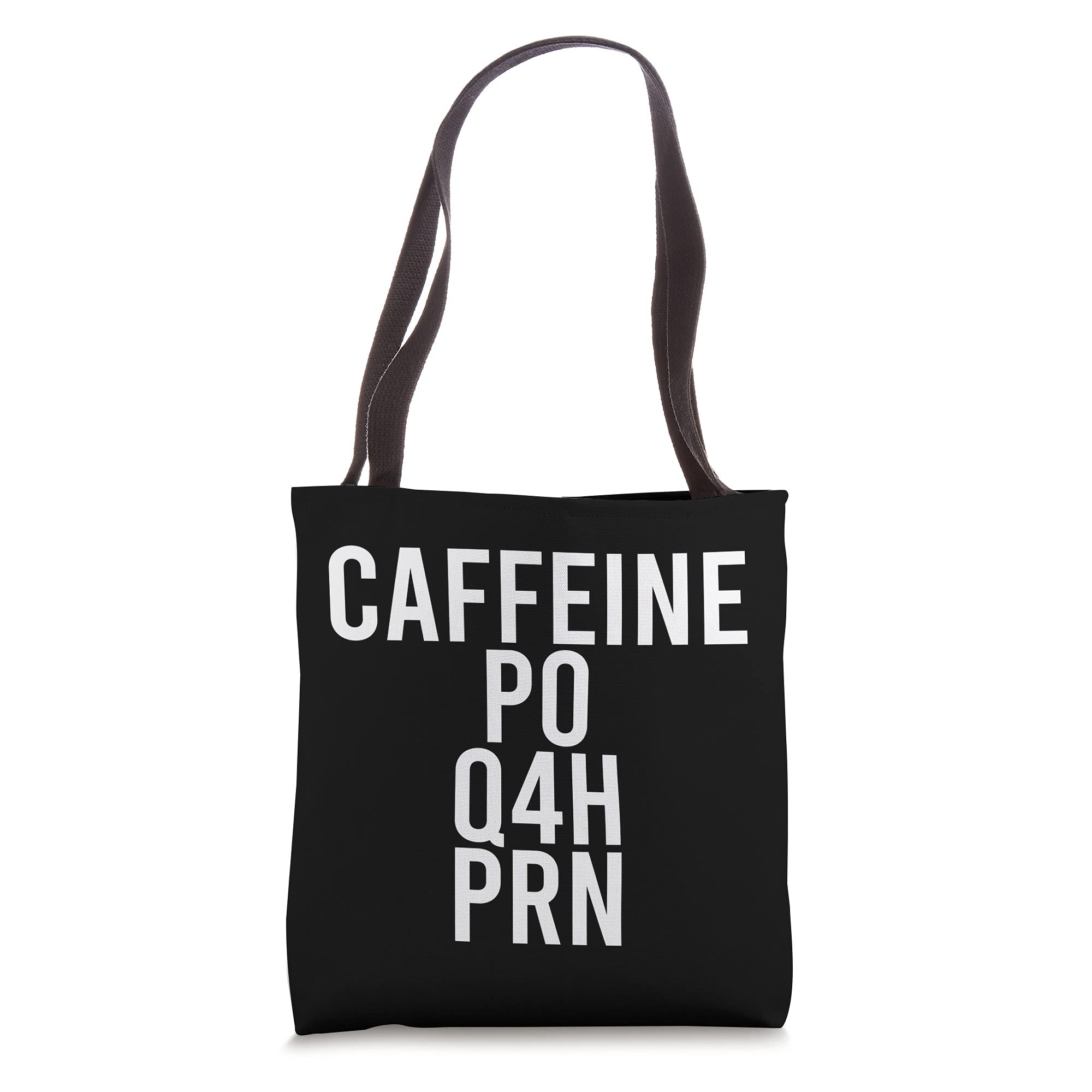 Caffeine PO Q4H PRN Funny Doctor Nurse Prescription Meme Tote Bag