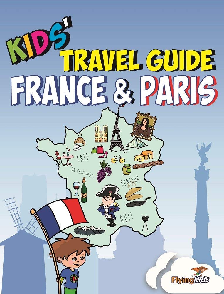 Kids' Travel Guide - France & Paris: The fun way to discover France & Paris - especially for kids (Kids' Travel Guides)