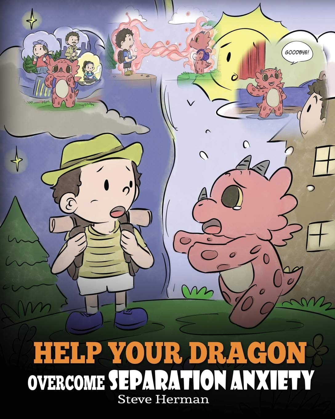 Help Your Dragon Overcome Separation Anxiety: A Cute Childrenās Story to Teach Kids How to Cope with Different Kinds of Separation Anxiety, Loneliness and Loss. (My Dragon Books)